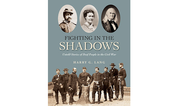 Fighting in the Shadows: Untold Stories of Deaf People in the Civil War