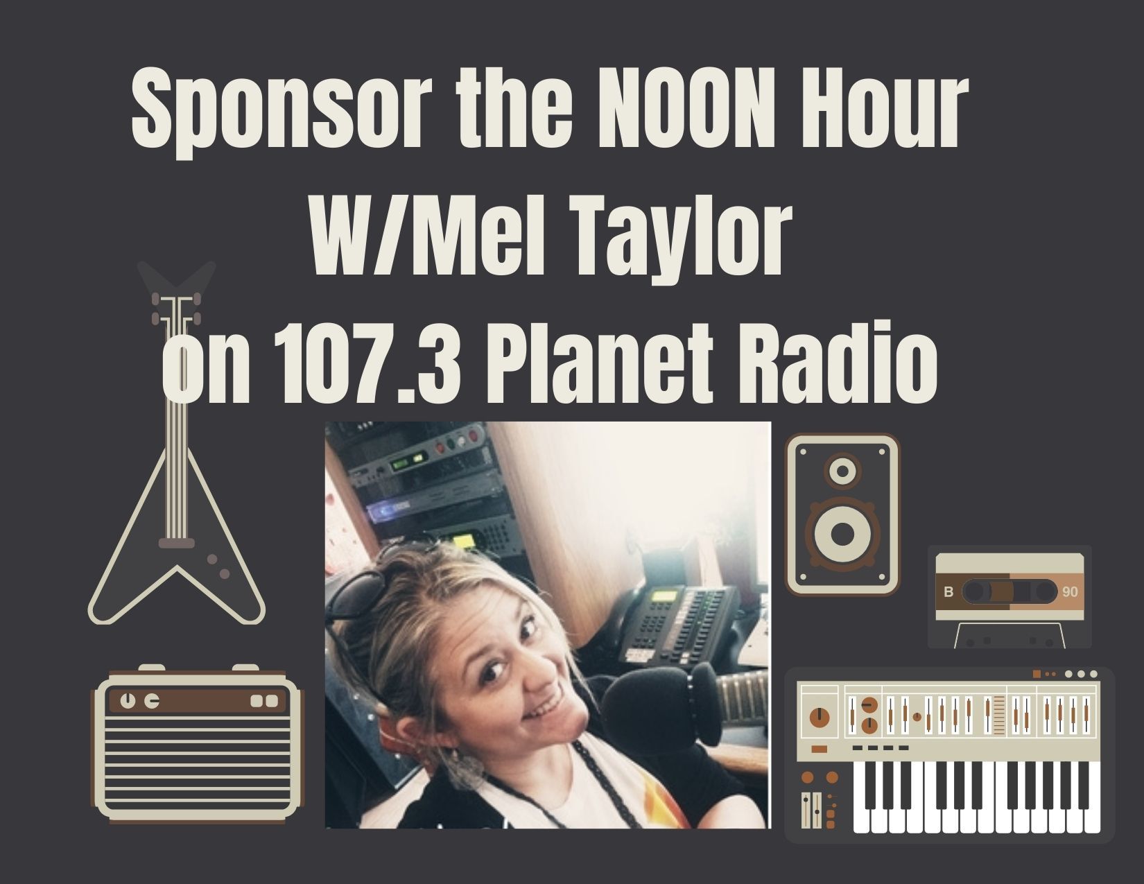 107.3 Planet Radio - Sponsor 12/22 Noon Hour /Mel Taylor
